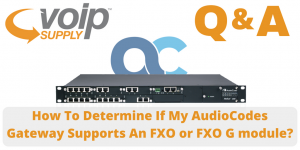 How to Determine if my AudioCodes Gateway supports an FXO or FXO G ...