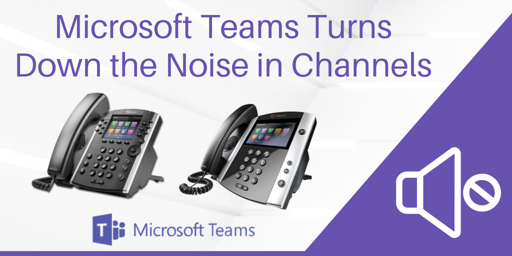 Shh! Microsoft Teams Turns Down the Noise in Channels - VoIP Insider Shh! Microsoft Teams Turns Down the Noise in Channels - VoIP Insider