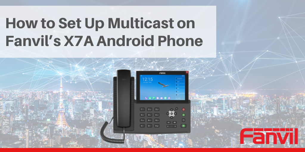 How To Set Up Multicast On Fanvils X7a Android Phone Voip Insider