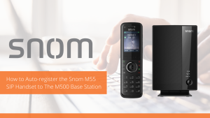 How to Auto-Register the Snom M55 SIP Handset to The M500 Base Station ...