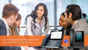 How To Maximize Collaboration with Microsoft Teams VoIP Phones - VoIP ...